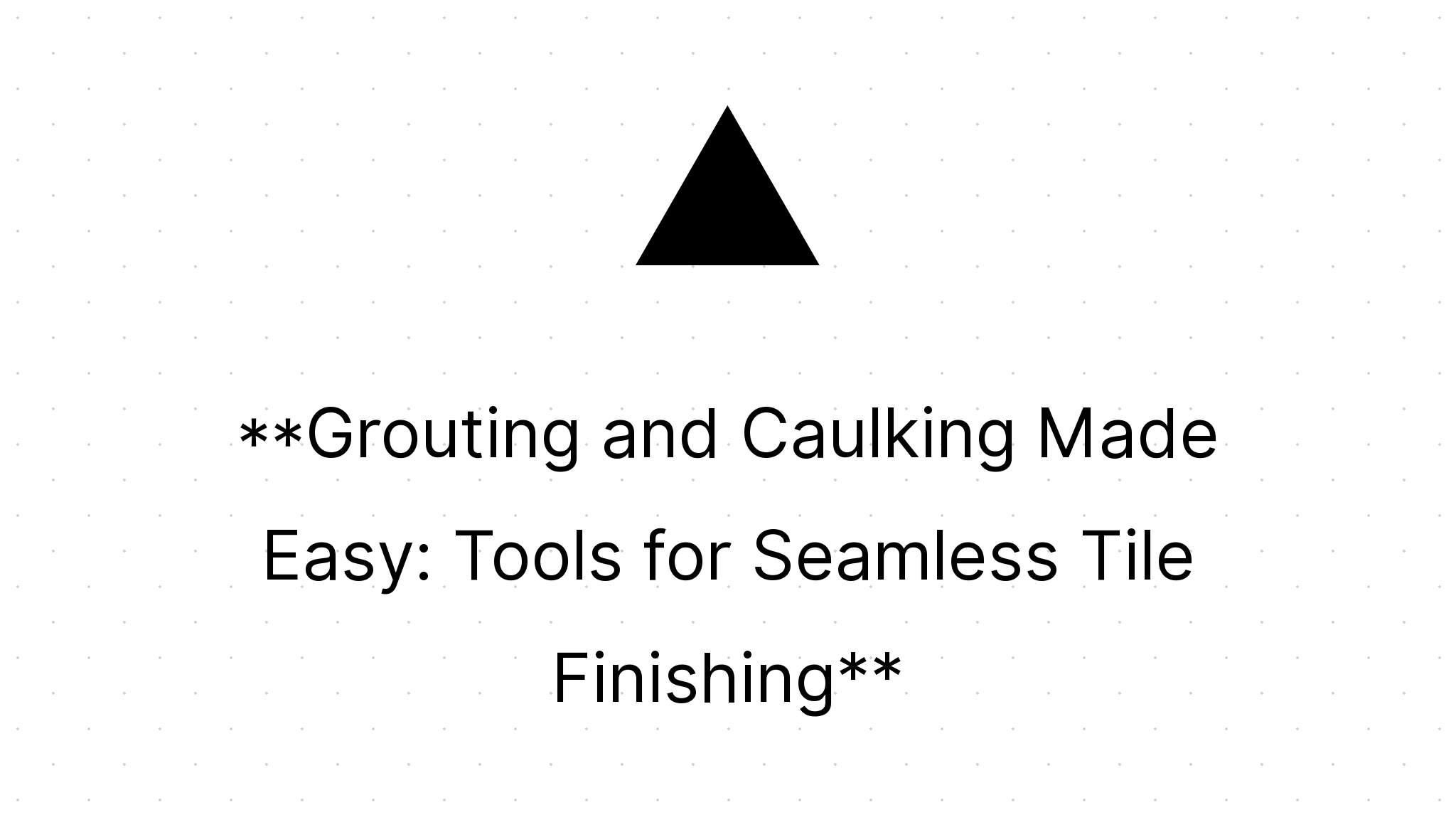 Grouting and Caulking Made Easy: Tools for Seamless Tile Finishing - Home Power Tools